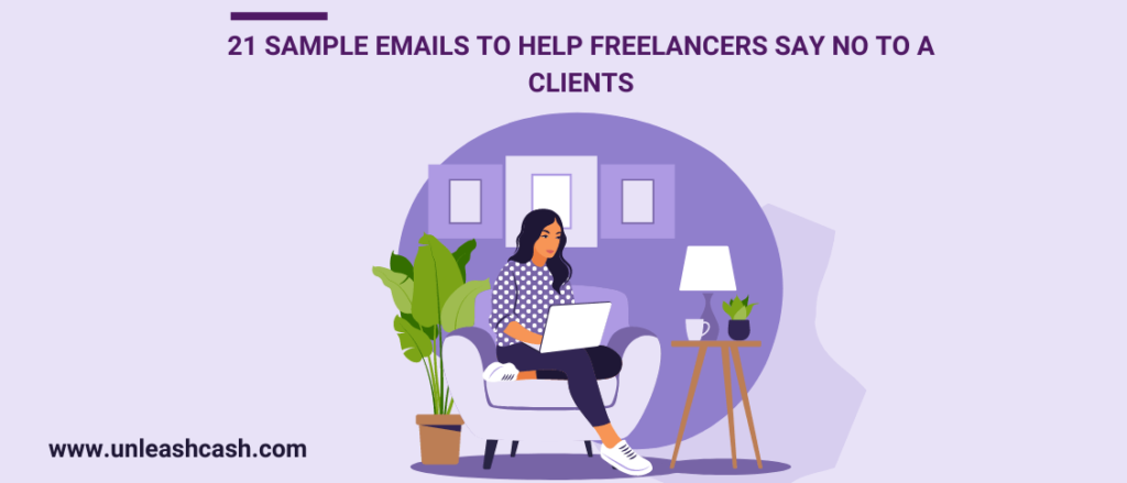 21 Sample Emails To Help Freelancers Say No To A Clients | Unleash Cash