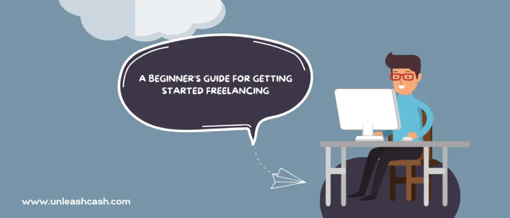 A Beginners Guide For Getting Started Freelancing Unleash Cash