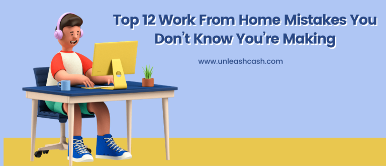 Top 12 Work From Home Mistakes You Don’t Know You’re Making