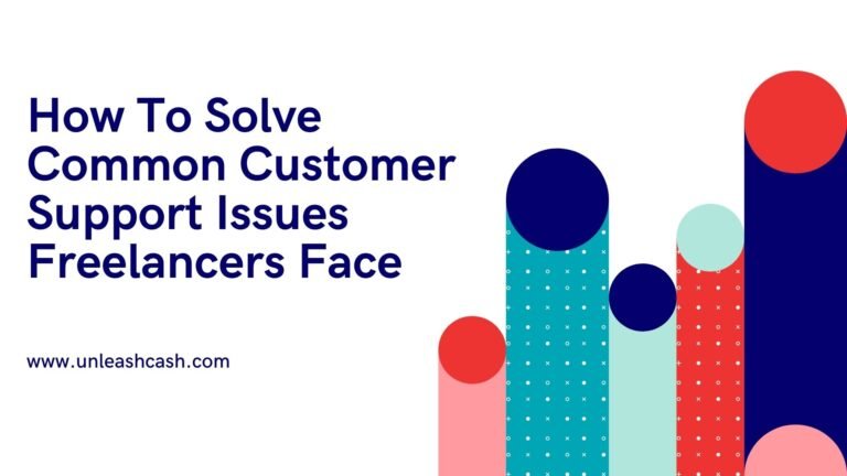 How To Solve Common Customer Support Issues Freelancers Face | Unleash Cash