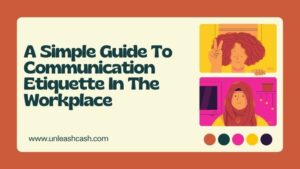 A Simple Guide To Communication Etiquette In The Workplace | Unleash Cash