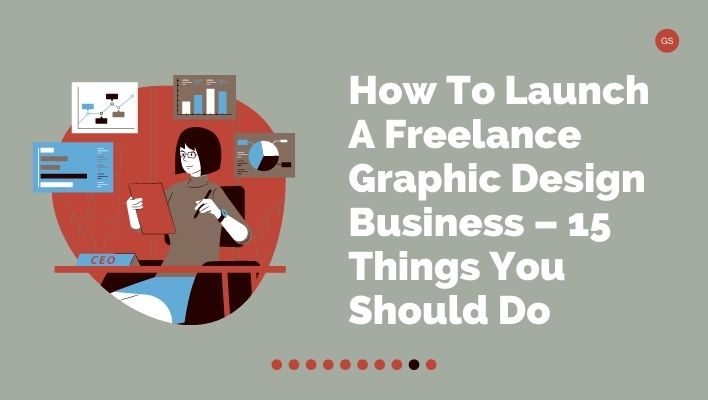 How To Launch A Freelance Graphic Design Business