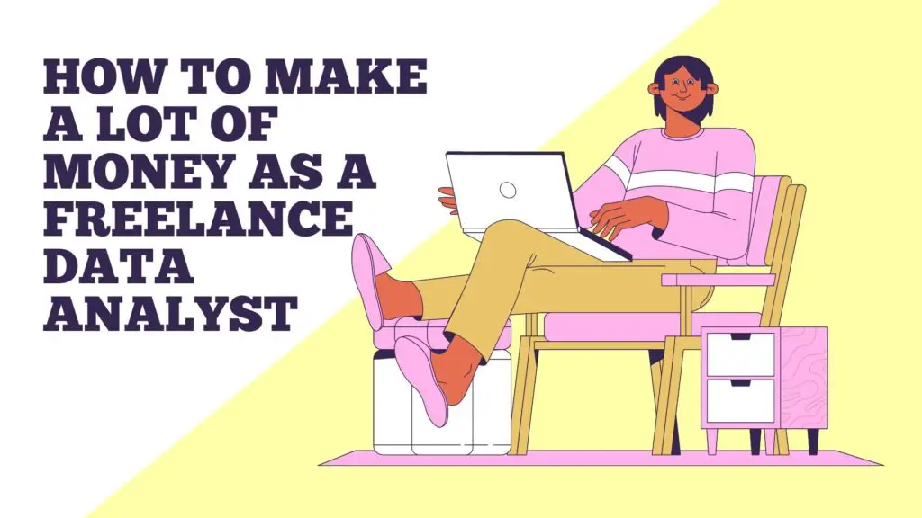 How To Make A Lot Of Money As A Freelance Data Analyst | Unleash Cash