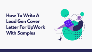 How To Write A Lead Gen Cover Letter For UpWork With Samples | Unleash Cash