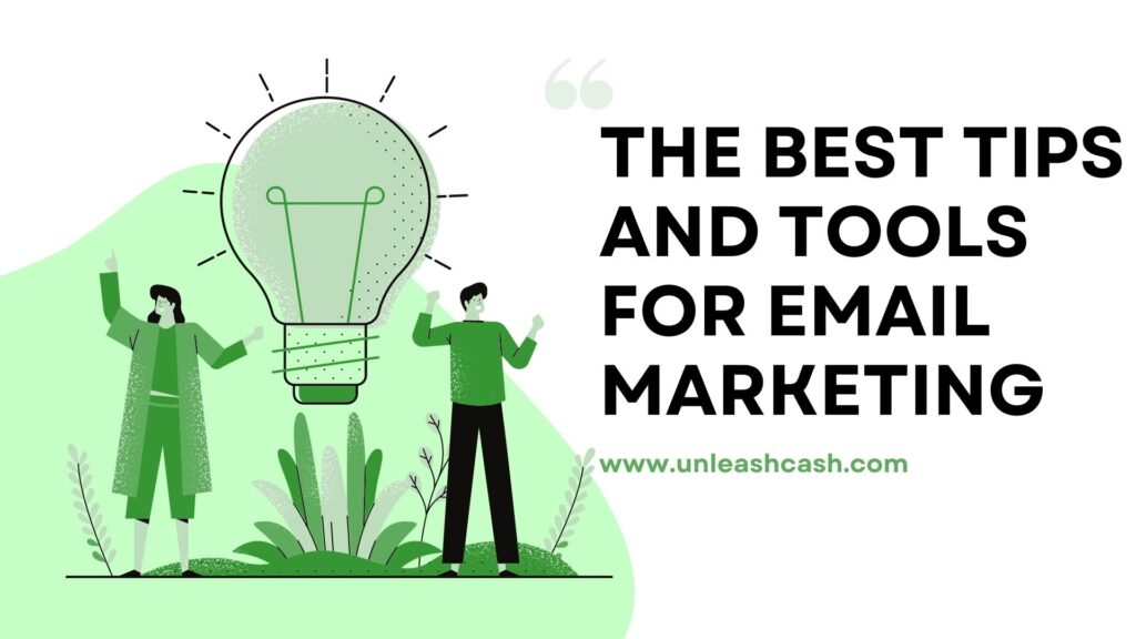 The Best Tips And Tools For Email Marketing | Unleash Cash