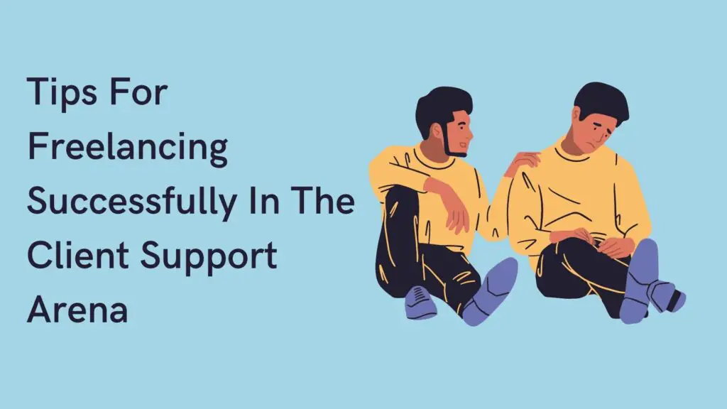 Tips For Freelancing Successfully In The Client Support Arena Unleash tips-for-freelancing-successfully-in-the-client-support-arena-unleash