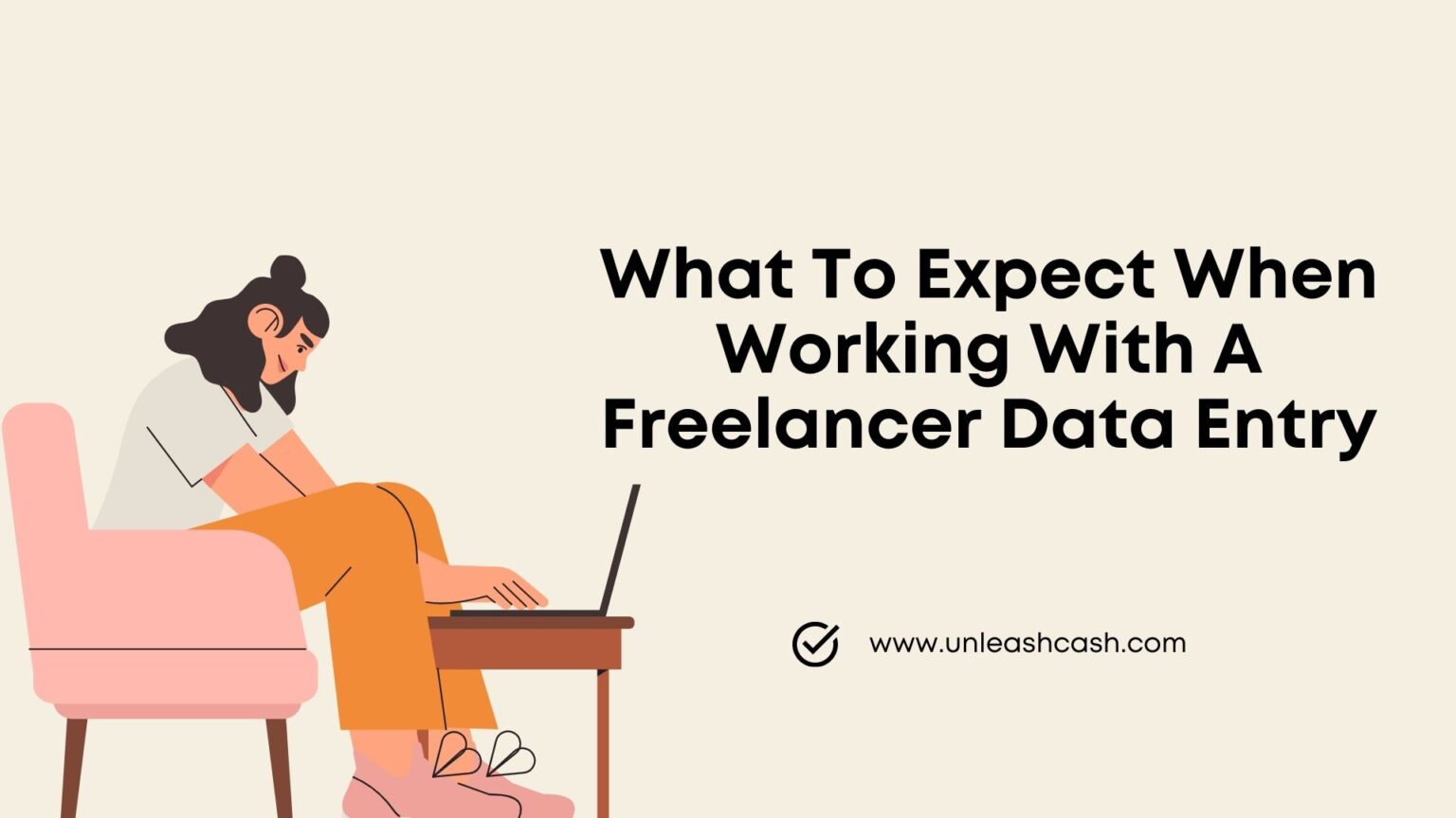 What To Expect When Working With A Freelancer Data Entry | Unleash Cash