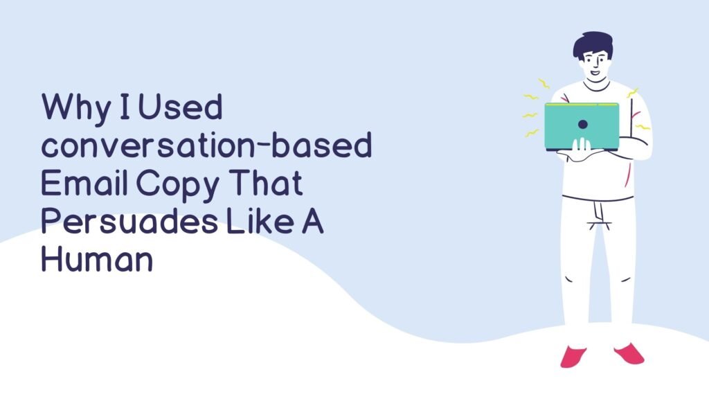 Why I Used conversation-based Email Copy That Persuades Like A Human ...
