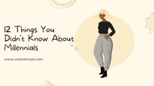 12 Things You Didn't Know About Millennials | Unleash Cash