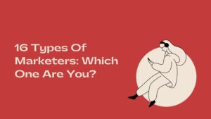 16 Types Of Marketers: Which One Are You? | Unleash Cash