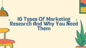 16 Types Of Marketing Research And Why You Need Them