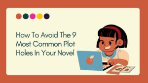 How To Avoid The 9 Most Common Plot Holes In Your Novel | Unleash Cash