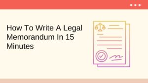 How To Write A Legal Memorandum In 15 Minutes | Unleash Cash