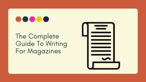The Complete Guide To Writing For Magazines | Unleash Cash