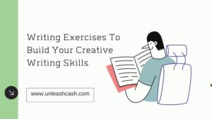 Writing Exercises To Build Your Creative Writing Skills | Unleash Cash